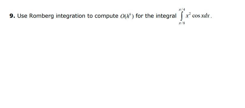 Solved 9. Use Romberg integration to compute 0(h) for the | Chegg.com