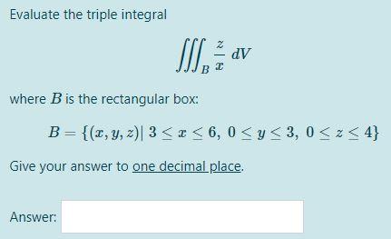Solved Evaluate the triple integral dV C where B is the | Chegg.com