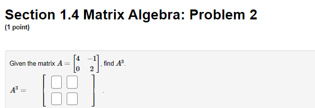 Section 1.4 Matrix Algebra: Problem 1 (1 point) If | Chegg.com