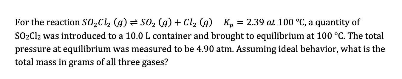 Solved For the reaction S02Cl2 (g) = S02 (g) + Cl2 (g) Kp = | Chegg.com