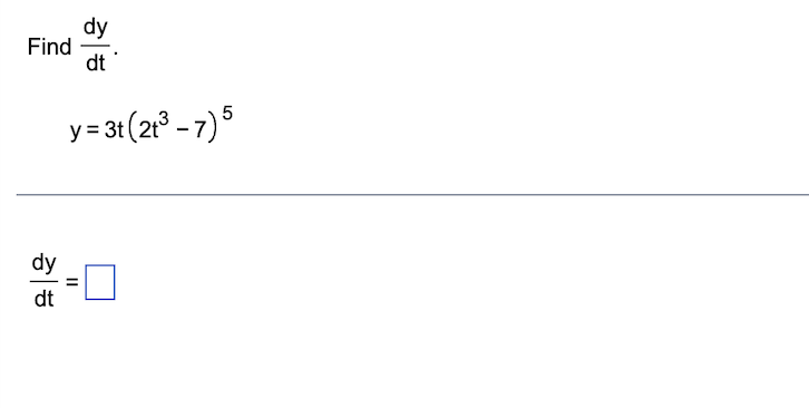Solved Find dtdy y=3t(2t3−7)5 dtdy= | Chegg.com