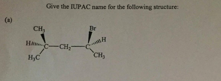 Solved Give the IUPAC name for the following structure: Br | Chegg.com