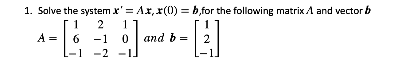 Solved by an EXPERT Solve the system x'=Ax,x(0)=b,for the following | Chegg.com