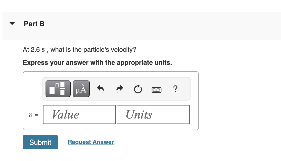 Solved At 2.6 s, what is the particle's velocity? Express | Chegg.com