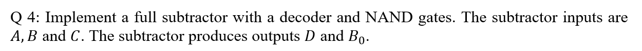 Solved Q 4 Implement A Full Subtractor With A Decoder And 