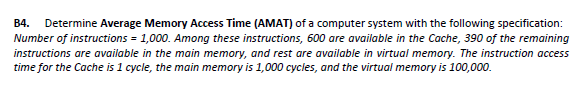 Solved B4. Determine Average Memory Access Time (AMAT) of a | Chegg.com