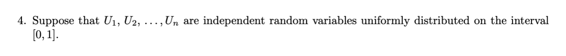 Solved 4. Suppose that U1,U2,…,Un are independent random | Chegg.com