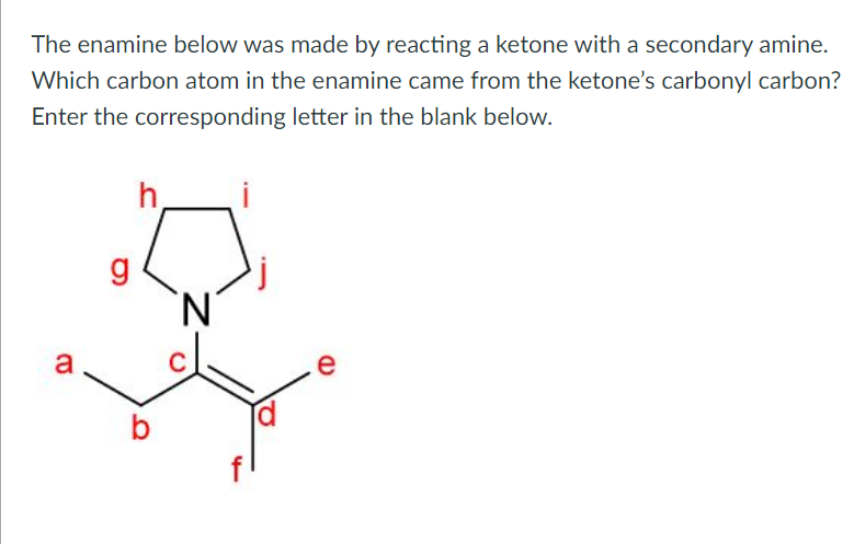 Solved The enamine below was made by reacting a ketone with | Chegg.com