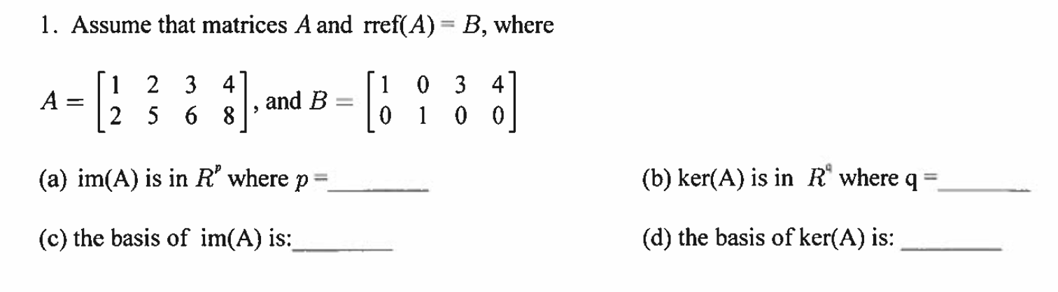 Solved 1. Assume that matrices A and rref(A)=B, where | Chegg.com