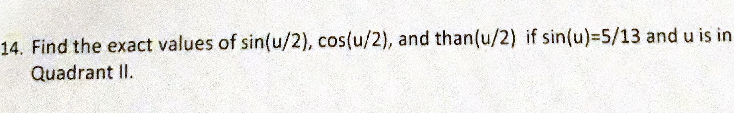 Solved 14. Find the exact values of sin(u/2), cos(u/2), and | Chegg.com