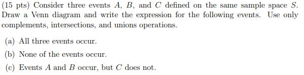 Solved (15 pts) Consider three events A, B, and C defined on | Chegg.com