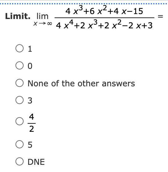 Solved Limit Limx→∞4x4 2x3 2x2−2x 34x3 6x2 4x−15 1 0 None