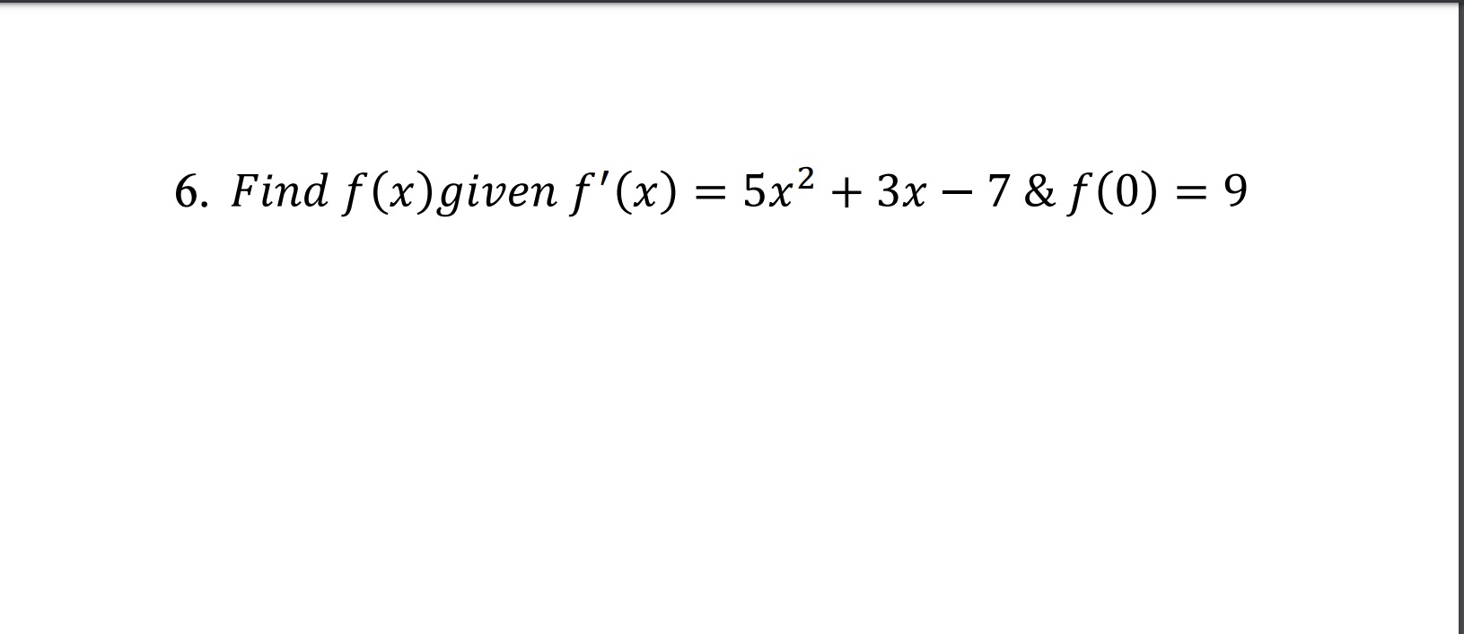 Solved 6. Find f(x)given f'(x) = 5x2 + 3x – 7 & f(0) = 9 | Chegg.com