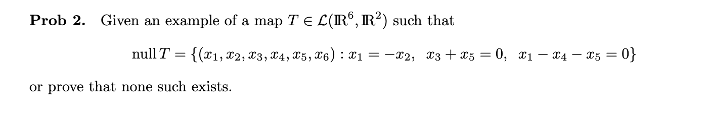 Solved Prob 2. Given an example of a map T∈L(R6,R2) such | Chegg.com