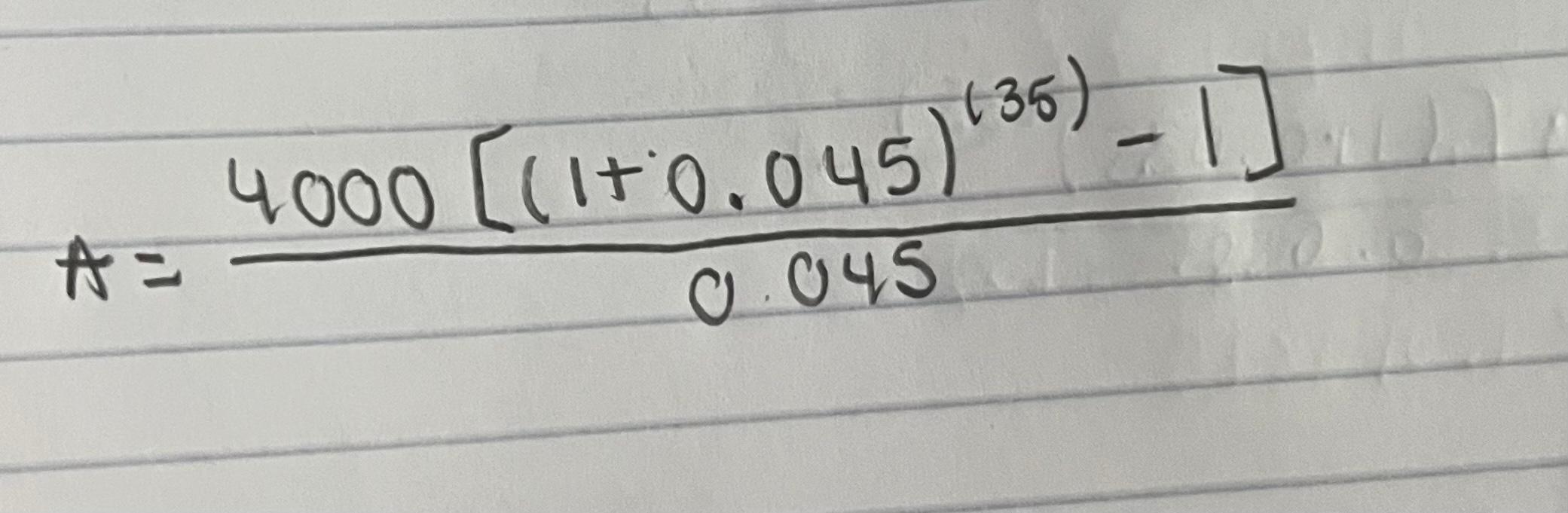 Solved A=0.0454000[(1+0.045)(35)−1] | Chegg.com