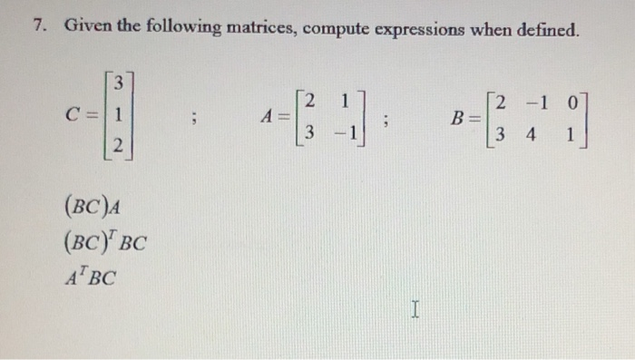 Solved 7. Given the following matrices, compute expressions | Chegg.com