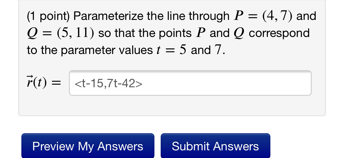 Solved (1 point) Parameterize the line through P = (4,7) and | Chegg.com