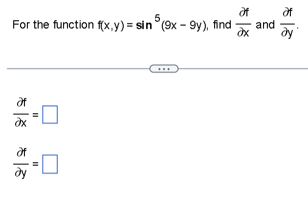 Solved For the function f(x,y)=sin5(9x−9y), find ∂x∂f and | Chegg.com