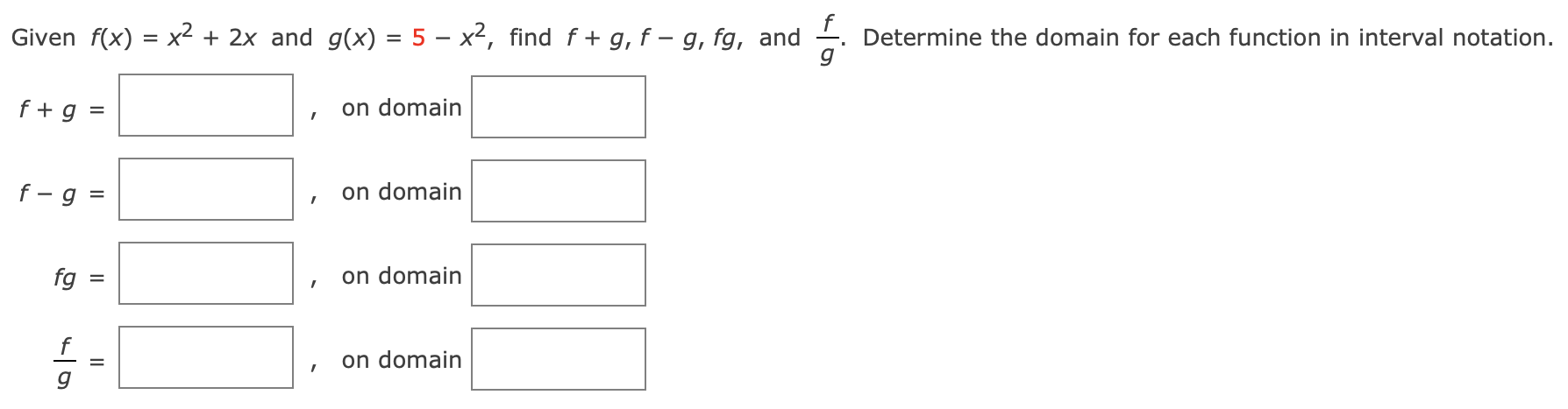 Solved Given f(x)=x2+2x and g(x)=5−x2, find f+g,f−g,fg, and | Chegg.com
