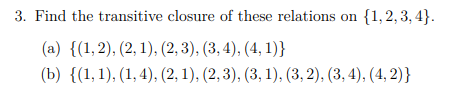 Solved 3. Find the transitive closure of these relations on | Chegg.com
