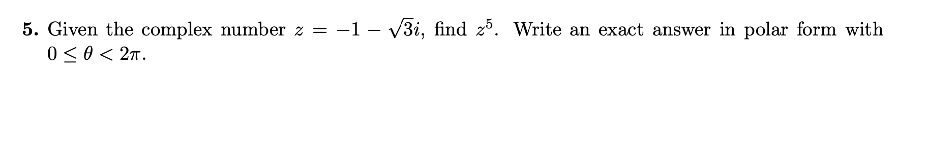 Solved 5. Given the complex number z = :-1 – V3i, find z5. | Chegg.com