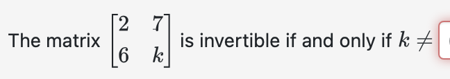 Solved The matrix [276k] ﻿is invertible if and only if k≠ | Chegg.com