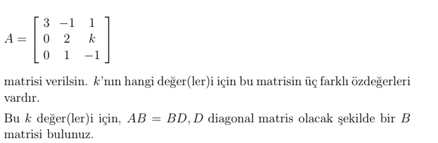 Solved A=⎣⎡300−1211k−1⎦⎤ matrisi verilsin. k 'nın hangi | Chegg.com