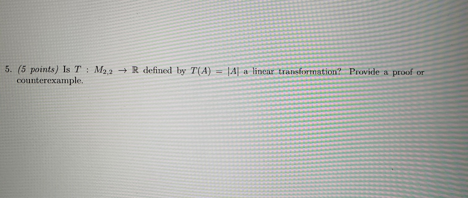 Solved 5. (5 points) Is T : M2,2 + R defined by T(A) | Chegg.com