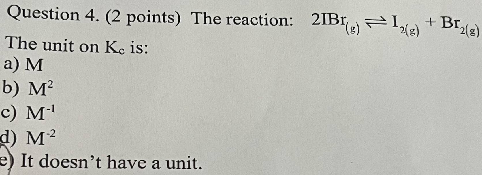 Solved Question 4. (2 points) The reaction: 2IBr(g)⇌I2( | Chegg.com
