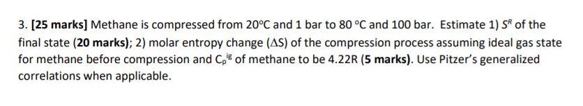 Solved 3. [25 marks] Methane is compressed from 20°C and 1 | Chegg.com