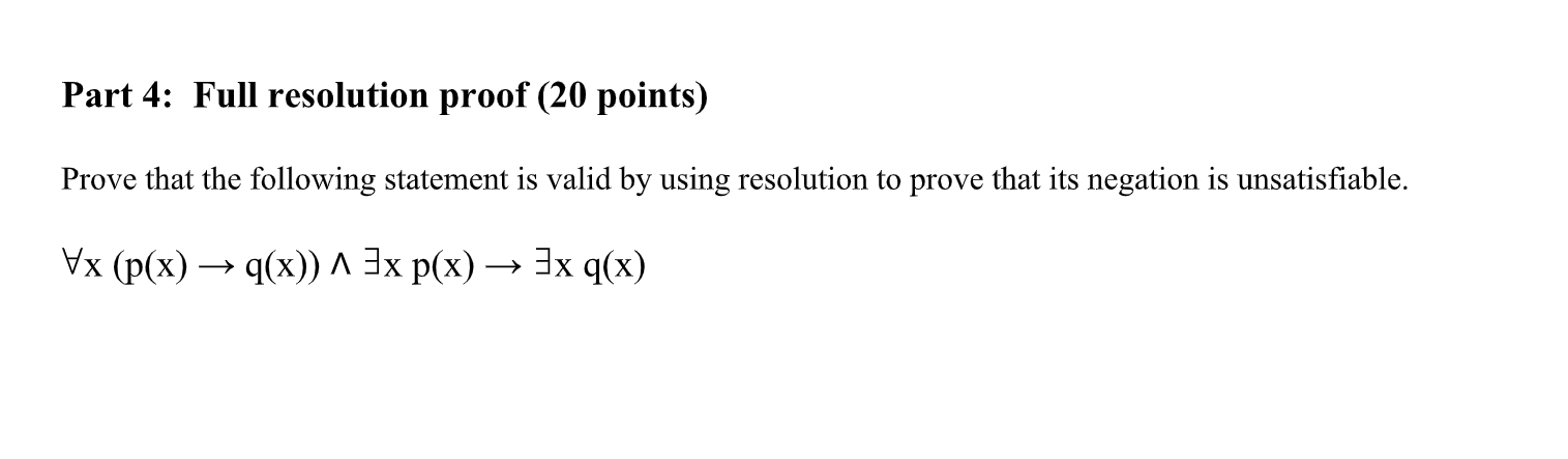 Solved Part 4: Full resolution proof (20 points) Prove that | Chegg.com