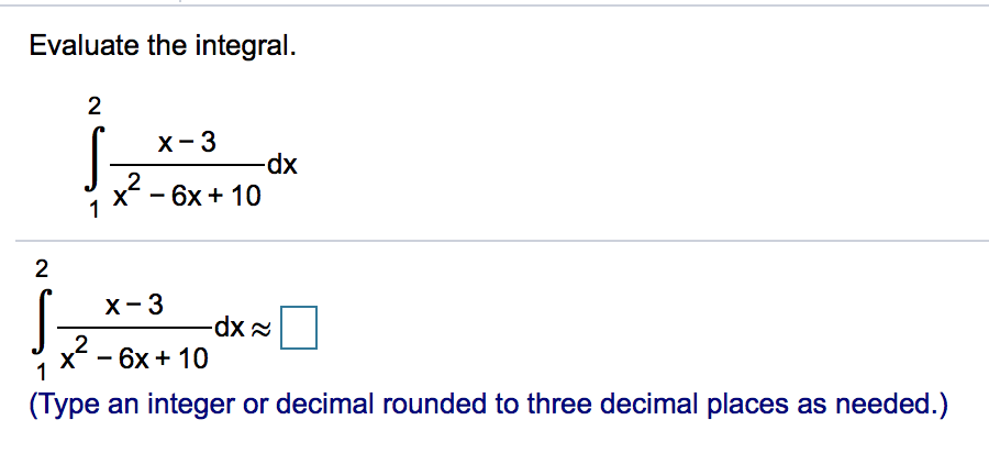 Solved Evaluate the integral. 2 X-3 dx x? - 6x + 10 1 2 X-3 | Chegg.com