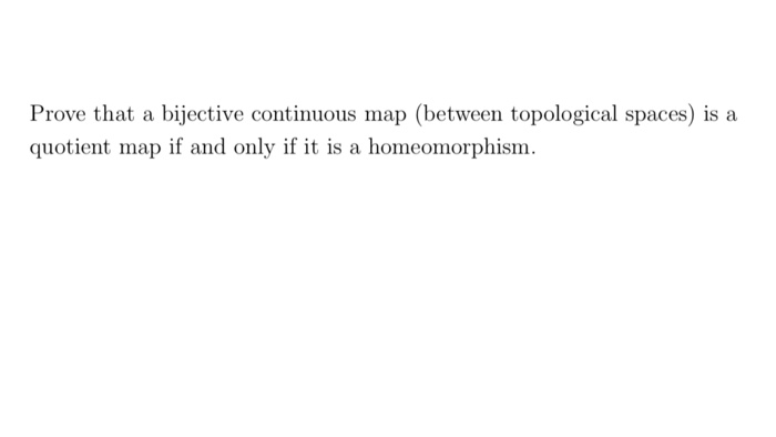 Solved Prove that a bijective continuous map (between | Chegg.com