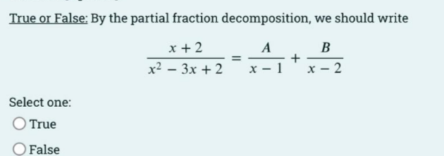 Solved True or False: By the partial fraction decomposition, | Chegg.com