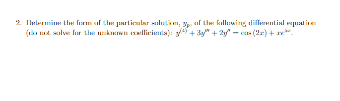 Solved 2. Determine the form of the particular solution, yp, | Chegg.com