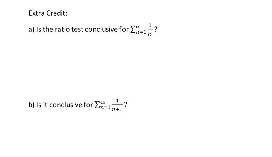 Solved Extra Credit: a) Is the ratio test conclusive for | Chegg.com