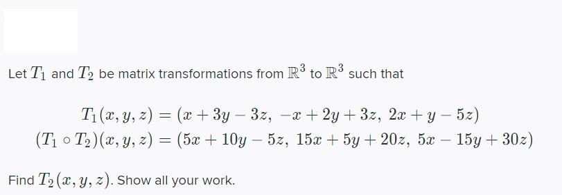 Solved Let T1 and Ty be matrix transformations from R3 to R3 | Chegg.com
