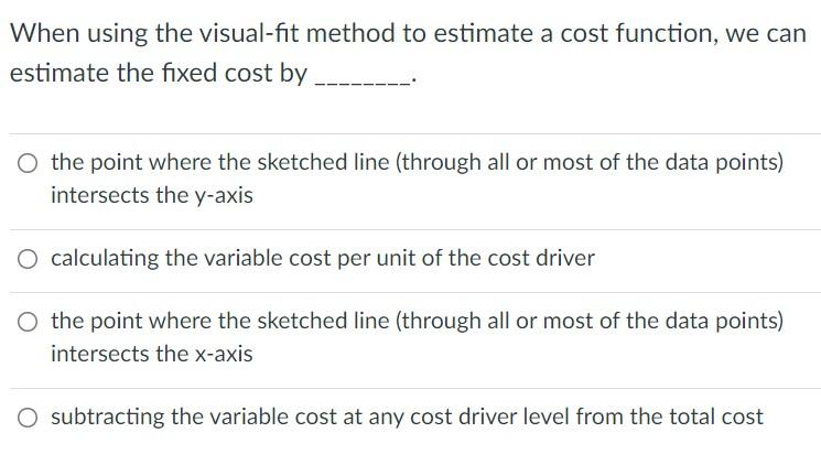 Solved When using the visual-fit method to estimate a cost | Chegg.com