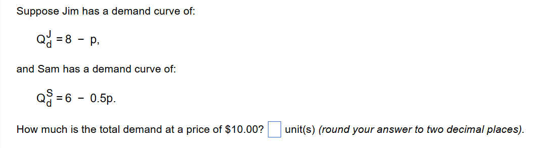 Solved Suppose Jim has a demand curve of:QdJ=8-p,and Sam has | Chegg.com