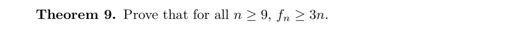 Solved Theorem 9: Prove that for all n ≥ 9, fn ≥ 3n. using | Chegg.com