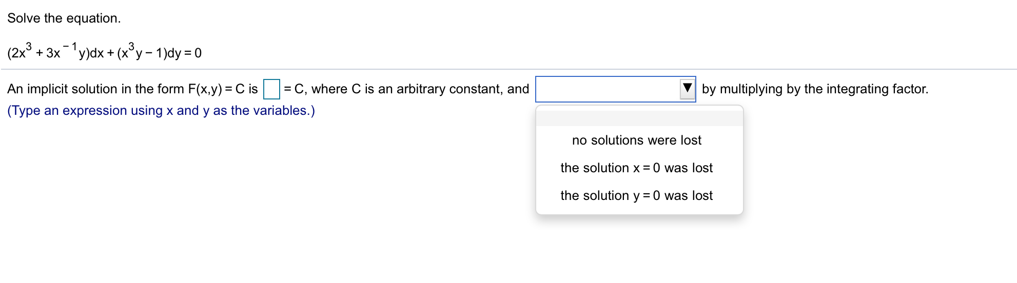 Solved Solve the equation. (2x® + 3x - Wy)dx + (x’y — 1)dy = | Chegg.com