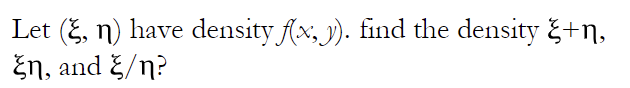 Let (ξ,η) have density f(x,y). Find the density ξ+η, | Chegg.com Let (ξ,η) have density f(x,y). Find the density ξ+η, | Chegg.com