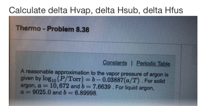 Solved Calculate delta Hvap, delta Hsub, delta Hfus Thermo - | Chegg.com
