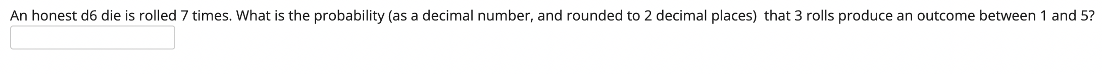 Solved An honest d6 die is rolled 7 times. What is the | Chegg.com
