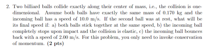 Solved 2. Two billiard balls collide exactly along their | Chegg.com
