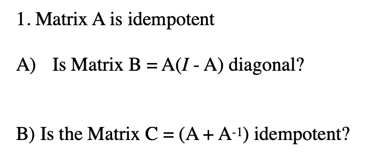 Solved 1 Matrix A Is Idempotent A Is Matrix Bai−a 