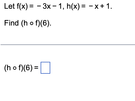 Solved Let f(x) = - 3x - 1, h(x) = -x + 1. = = Find (h | Chegg.com