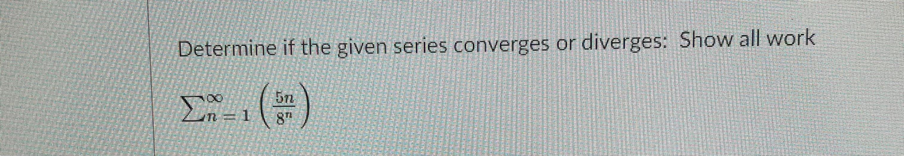 Solved Determine if the given series converges or diverges: | Chegg.com