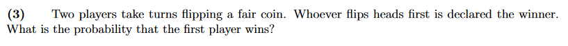 Solved (3) Two players take turns flipping a fair coin. | Chegg.com