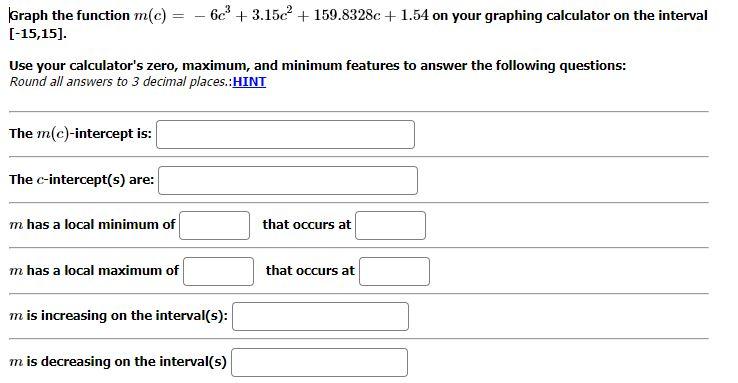 Solved Graph the function m(c)=−6c3+3.15c2+159.8328c+1.54 on | Chegg.com